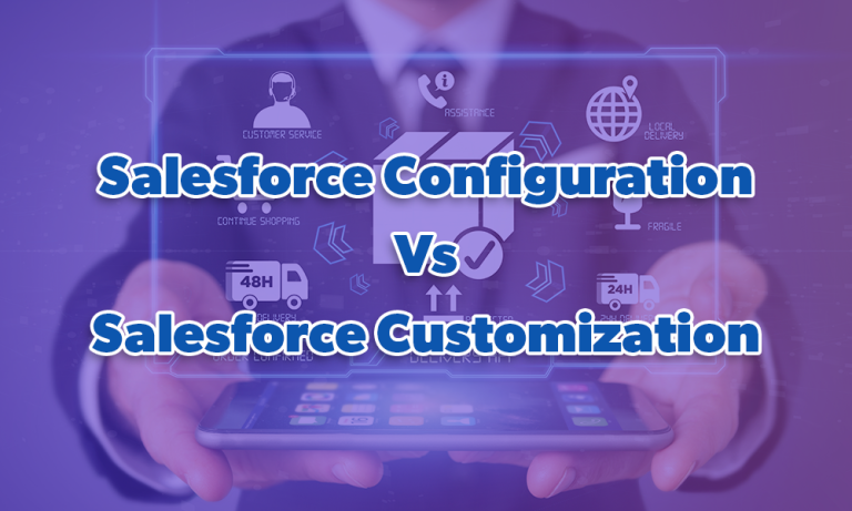Salesforce Configuration Vs Salesforce Customization Understand The Differences Fexle